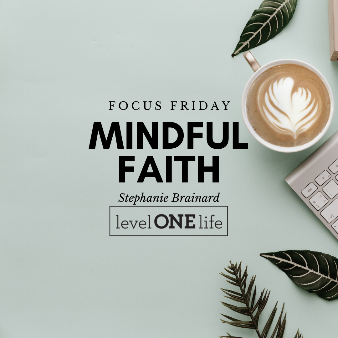 Focus Friday: Mindful Faith | Level One Life – Faith, Family, Finance ...